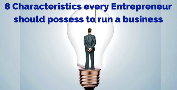 8 Characteristics Every Entrepreneur Should Possess To Run A Business ... 8 Characteristics Every Entrepreneur Should Possess To Run A Business ...